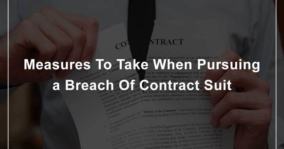Measures To Take When Pursuing a Breach Of Contract Suit