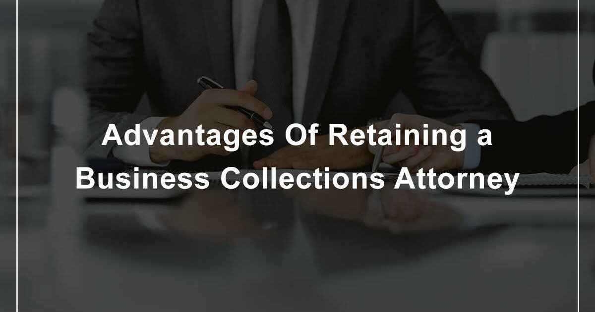 Advantages Of Retaining a Business Collections Attorney