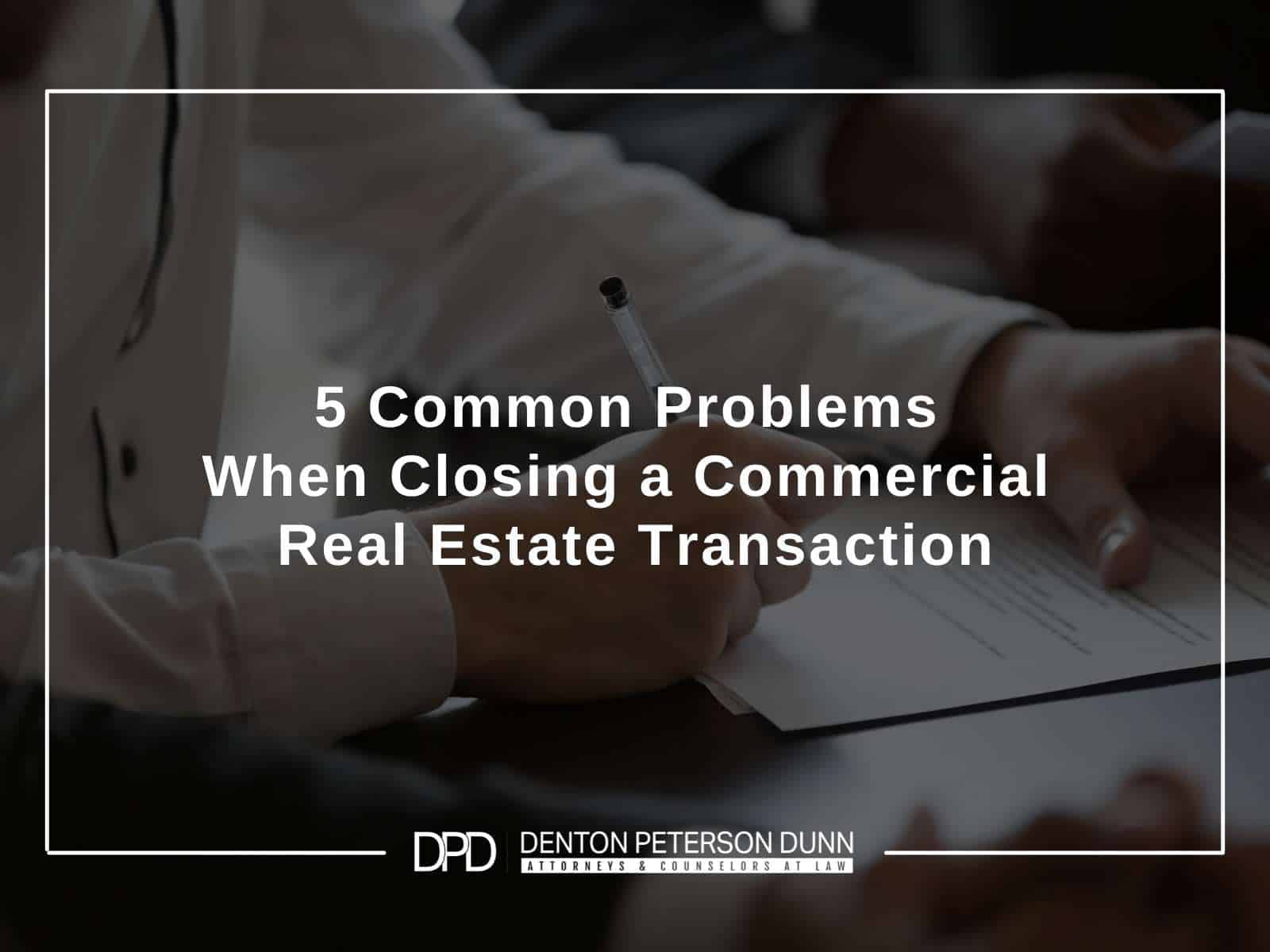 5 Problems When Closing a Commercial Real Estate Transaction
