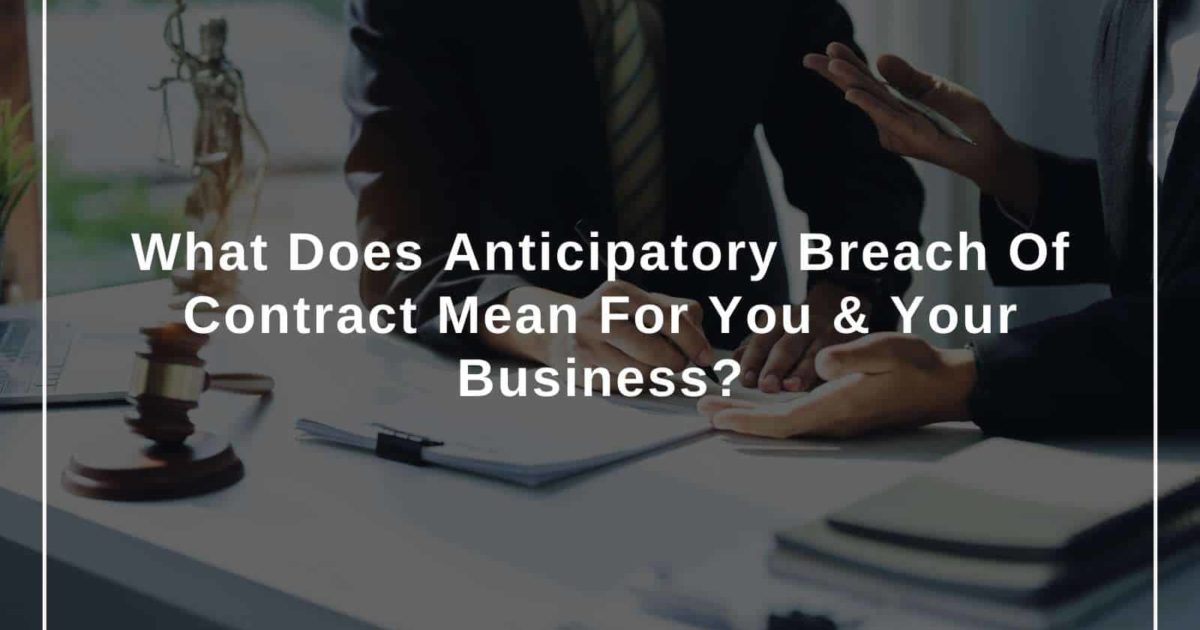 What Does Anticipatory Breach Of Contract Mean For Your Business?
